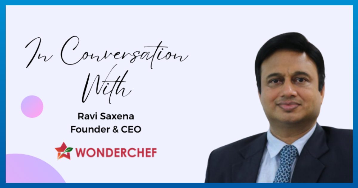In conversation with Ravi Saxena, Founder and CEO, Wonderchef - Agency ...