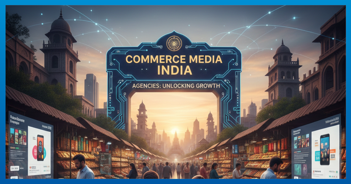 The Rise of Commerce Media in India: What Agencies Need to Know